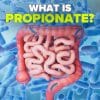 What is propionate and what does it do for your health? - Atrantil